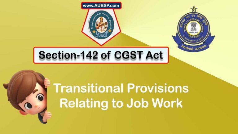 Section 142 of GST Act: Miscellaneous transitional provisions – AUBSP