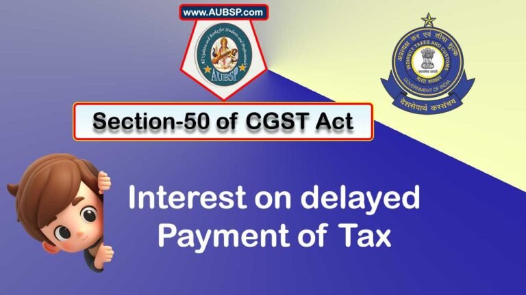 Section 50 of GST Act: Interest on delayed payment of tax – AUBSP
