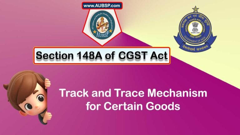 Section 148A of GST Act: Track and Trace Mechanism for Certain Goods ...